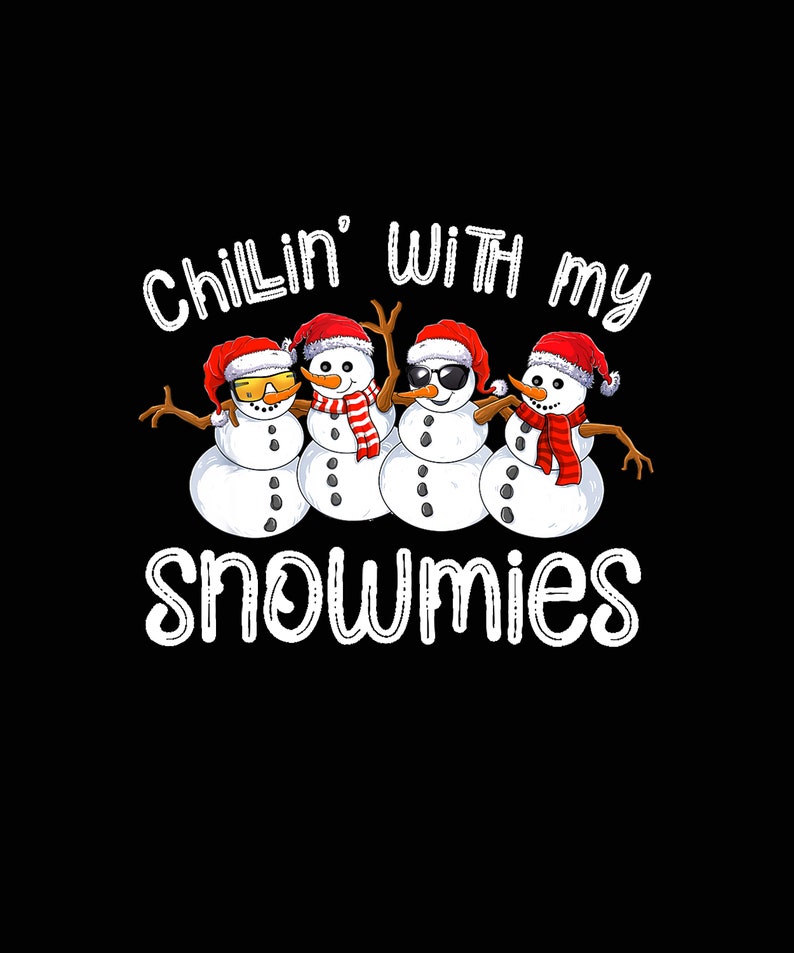 Snowman Christmas Chillin With My Snowmies Ugly Gift Png, Merry ...