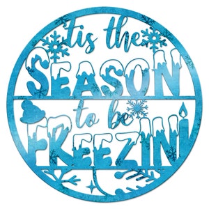 Tis the Season to Be Freezin Metal Sign, Winter Decor, Seasonal Home ...