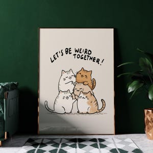 Motivational Cat Art Print, Inspirational Let's Be Weird Together Wall ...