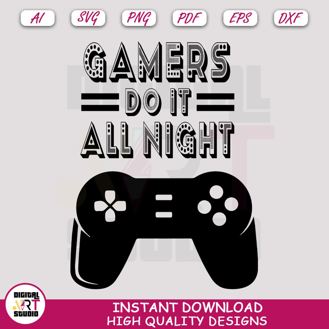 Gamers Do It All Night Svg, Gamers All Night Cut File for Cricut ...