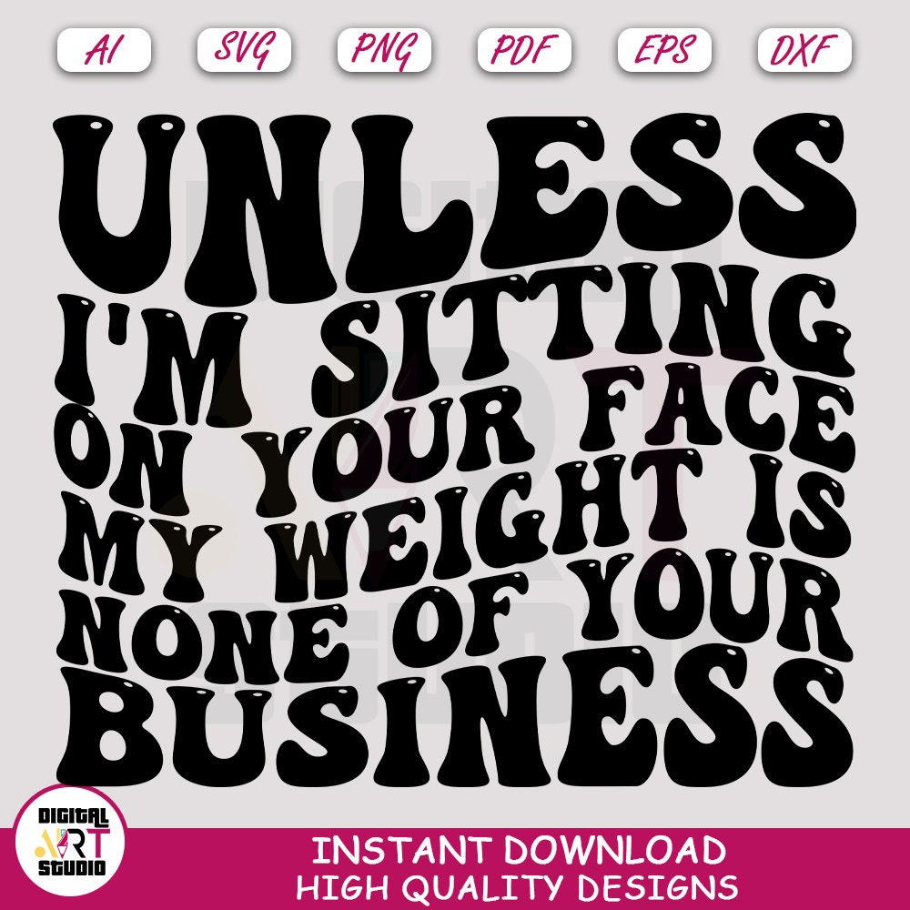 Unless Im Sitting Your Face Svg Unless Cut File For Cricut Digital