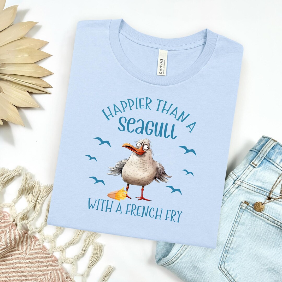 Happier Than a Seagull With a French Fry T-shirt, Bella Canvas Beach ...