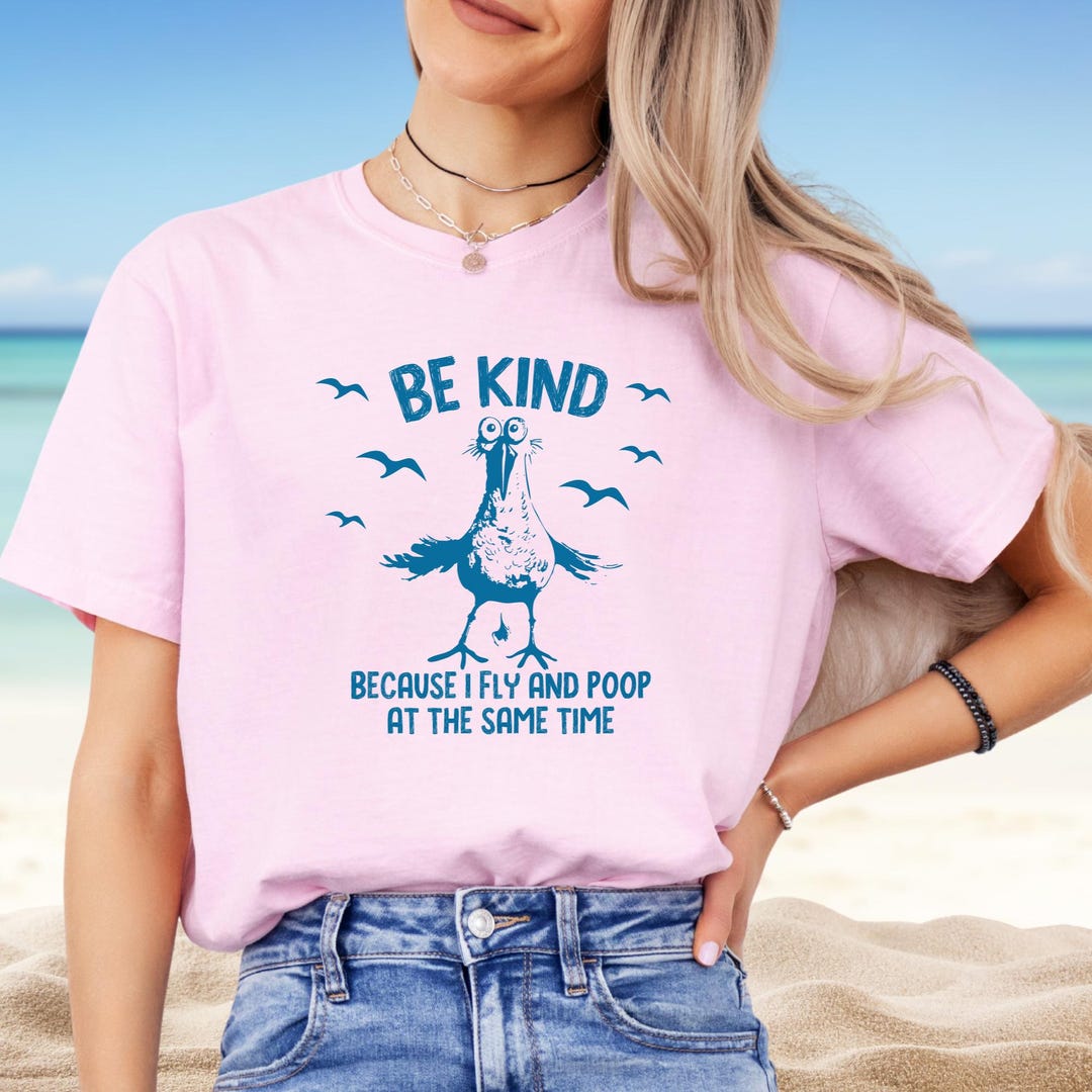 Be Kind Because I Fly and Poop Shirt, Comfort Colors Funny Seagull Tee ...