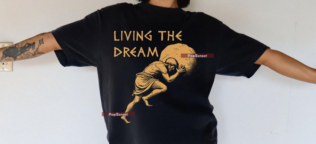 T-shirt - Living the Dream - Sisyphus, Greek Mythology Meme - Sisyphus ...