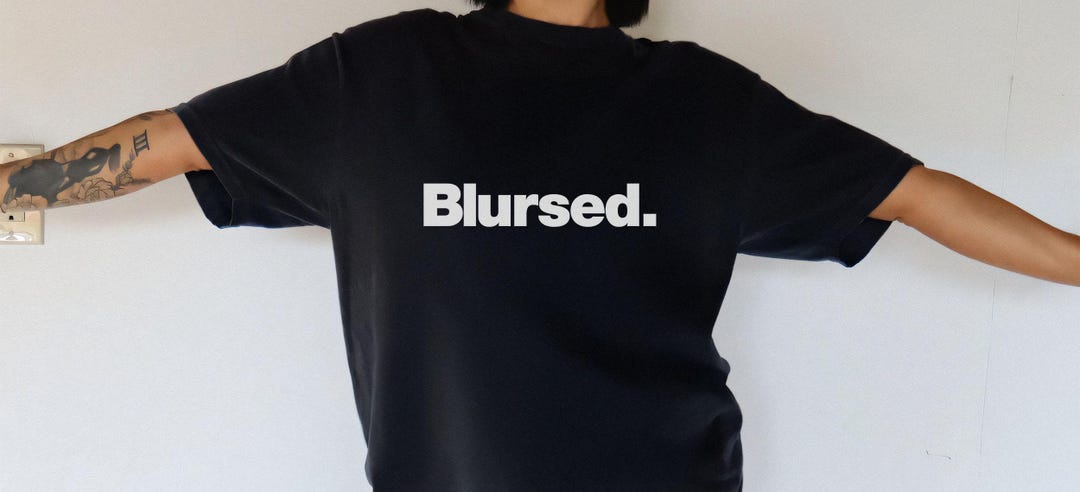 Quote T-shirt Blursed - Simultaneously Blursed Blessed the Ultimate ...