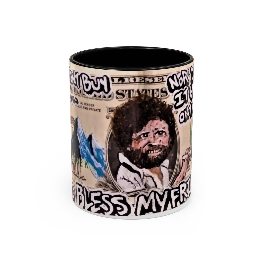 Mr. Ross Selfie Art Accent Coffee Mug 11oz, Dollar Bill Artwork I Made ...