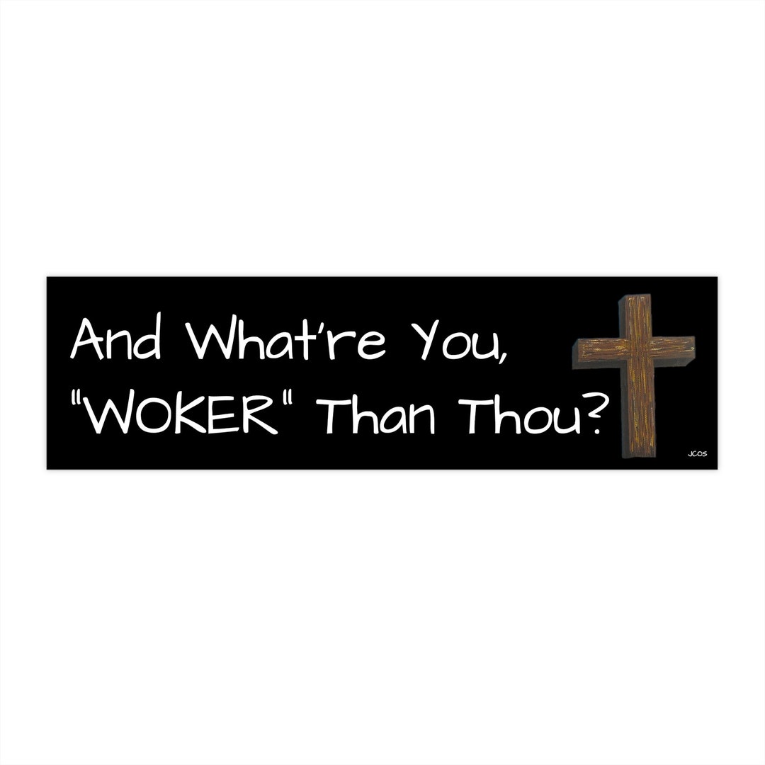 And What're You Woker Than Thou Bumper Sticker Stay Woke Jesus Lives ...