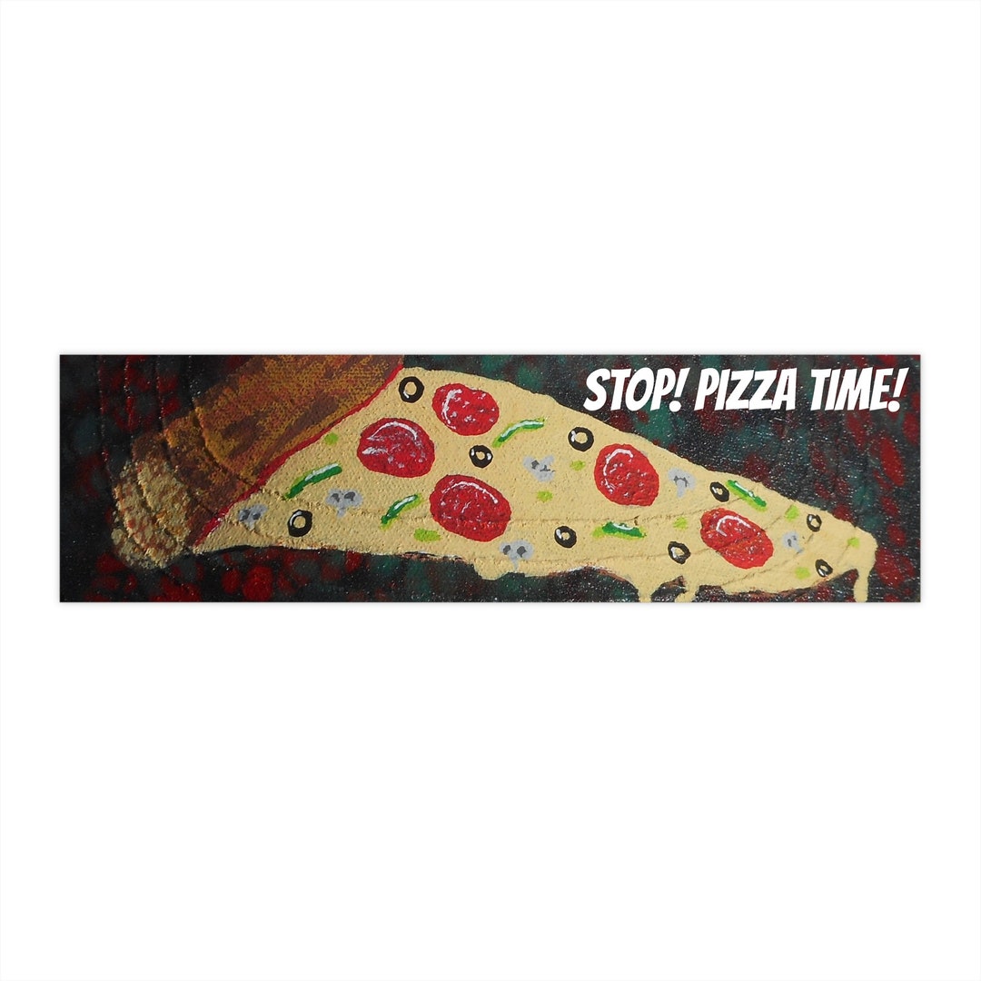 Funny Pizza Art Bumper Sticker 11"x3" STOP ! PIZZA TIME! Fridge Sticker ...