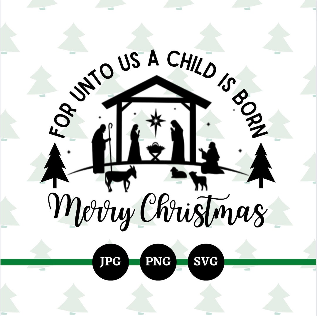 For Unto Us A Child is Born, SVG, PNG, JPG, Jesus is the Reason, Merry ...