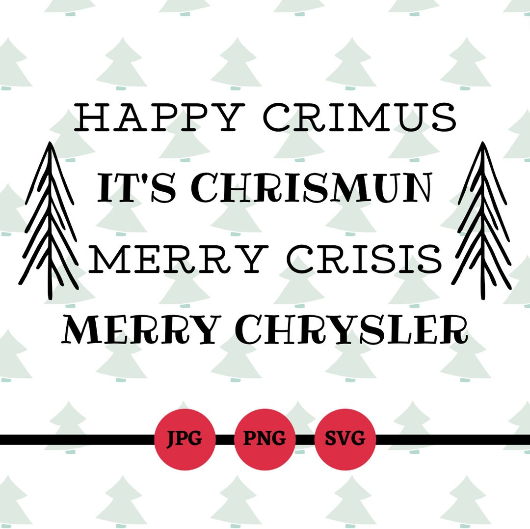 Happy Crimus, SVG, PNG, Digital Files, Merry Chrysler, It's Crismun ...