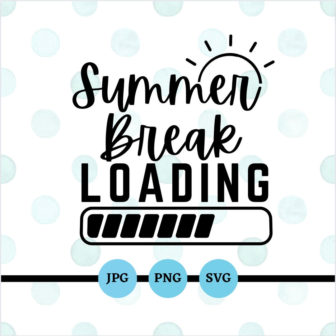 Summer Break Loading, SVG, PNG, JPG, School's Out, Teachers, Last Day ...