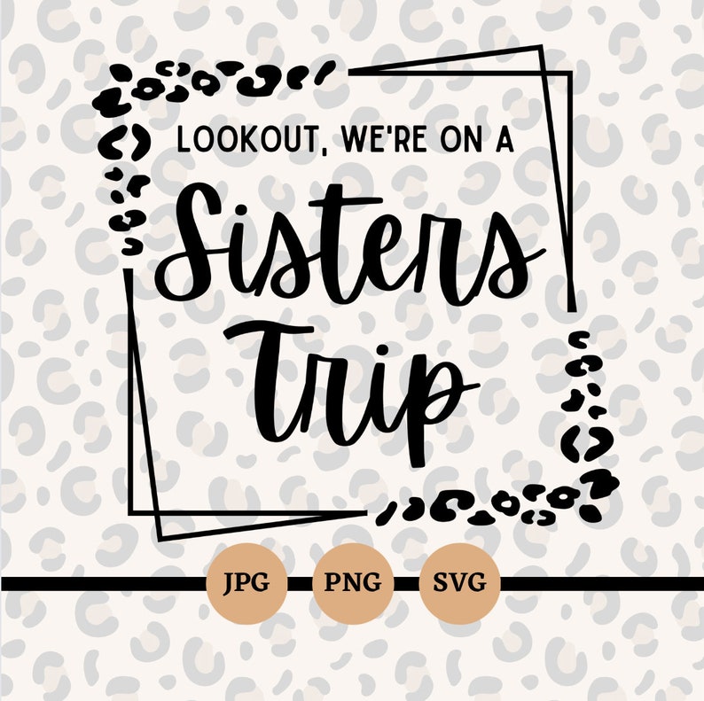 Lookout We're on A Sisters Trip SVG PNG JPG Sister - Etsy