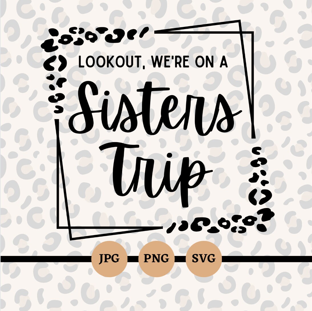 Lookout We're on A Sisters Trip SVG PNG JPG Sister - Etsy