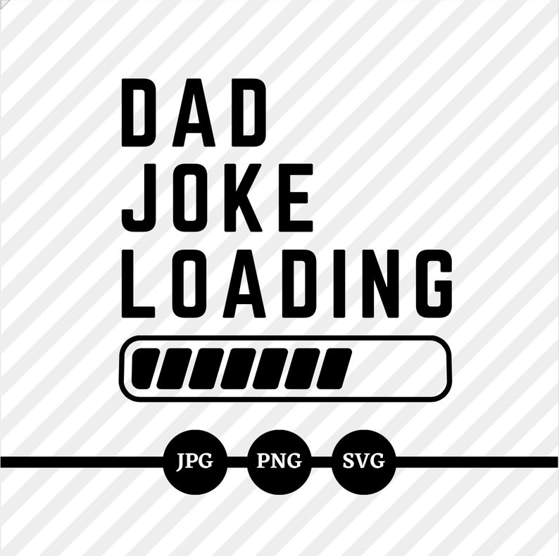 Dad Joke Loading, SVG, PNG, JPG, Funny Dad Files, Father's Day, Best ...