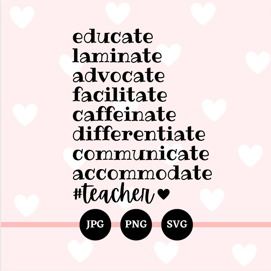 Teacher, SVG, PNG, JPG, Educate, Educator, Laminate, Caffeinate, Advocate, Differentiate ...
