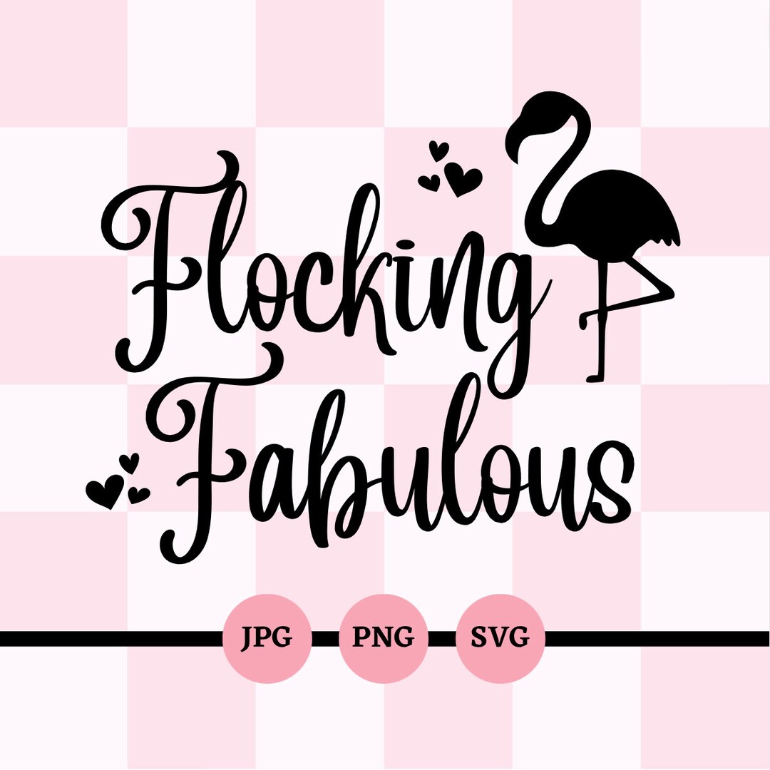 Flocking Fabulous, SVG, PNG, JPG, Flamingo, Cute Sayings, Adult, Funny ...