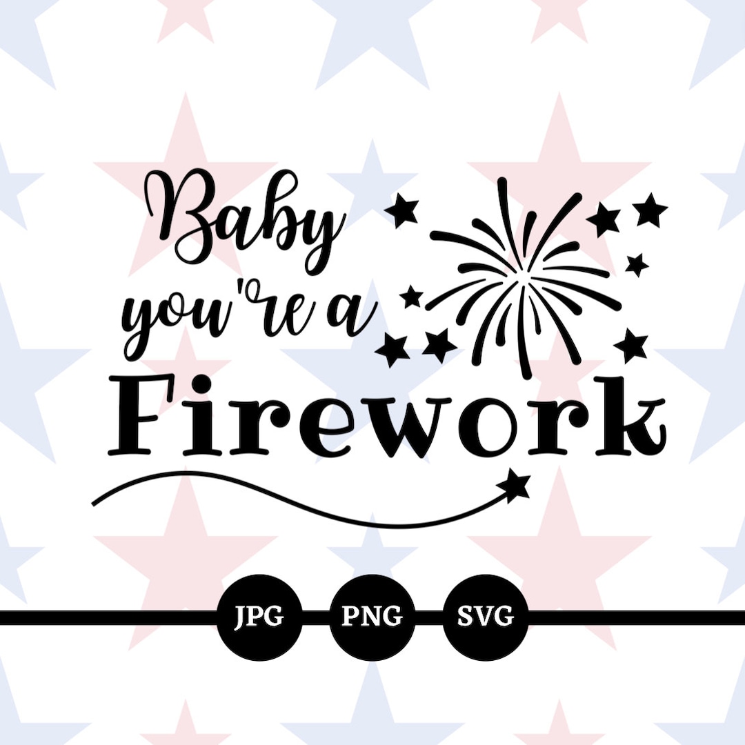 Baby You're A Firework, SVG, PNG, JPG, Fireworks, 4th of July, July ...