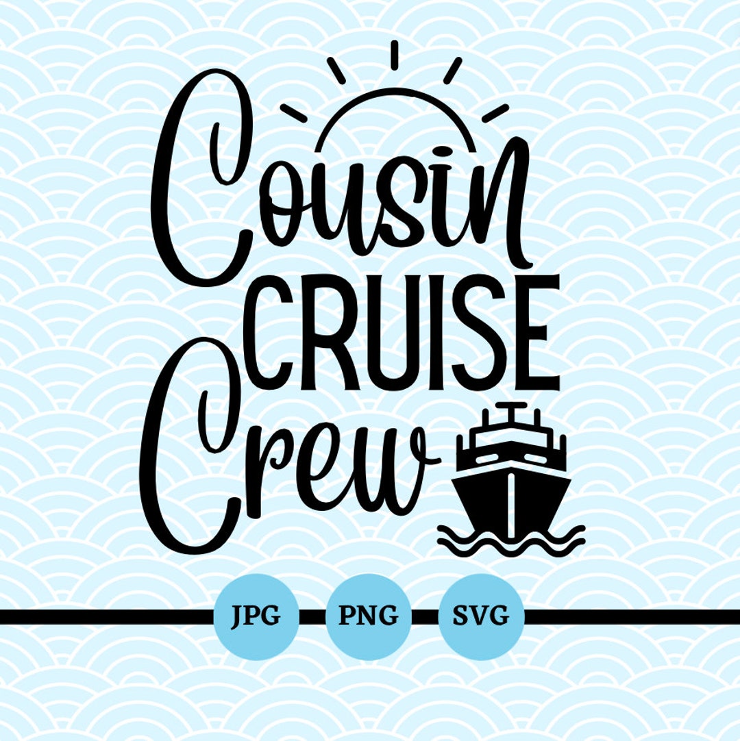 Cousin Cruise Crew, SVG, PNG, JPG, Cousin Trip, Vacation, Cruising ...
