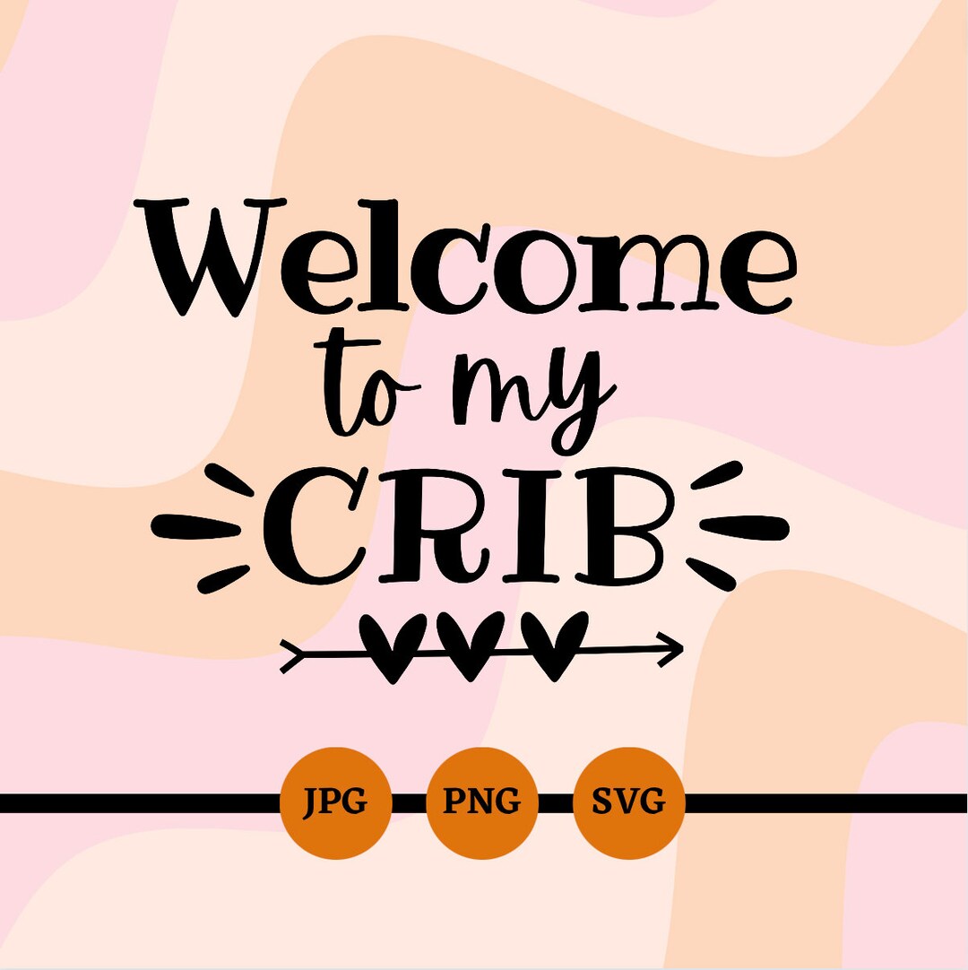 Welcome to My Crib, SVG, PNG, JPG, Baby Girls, Boys, Toddlers, Retro ...