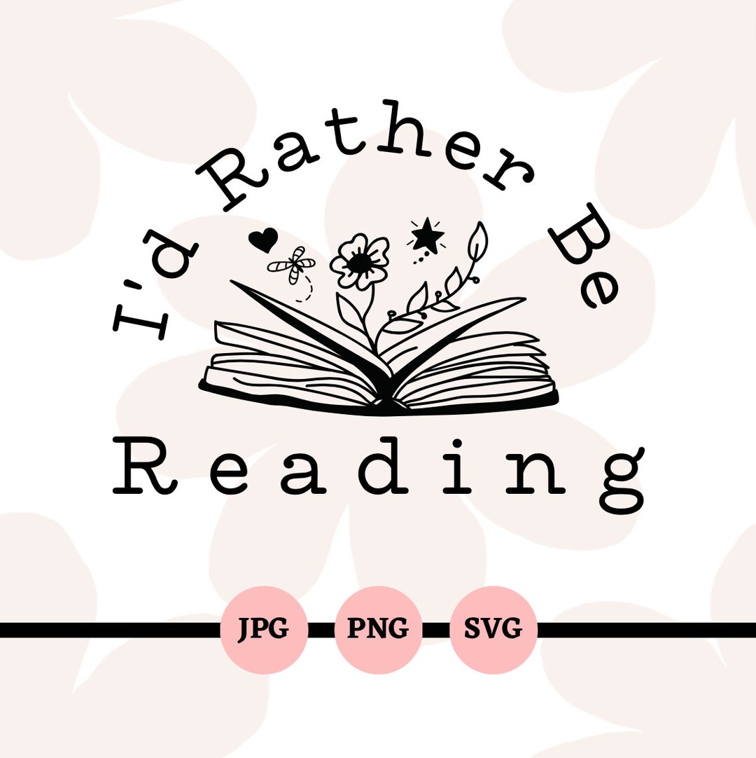 I'd Rather Be Reading, SVG, PNG, JPG, Books, Readers, Book Lover, Read ...