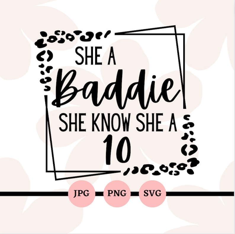 She A Baddie She Know She A 10 SVG PNG JPG She's A - Etsy