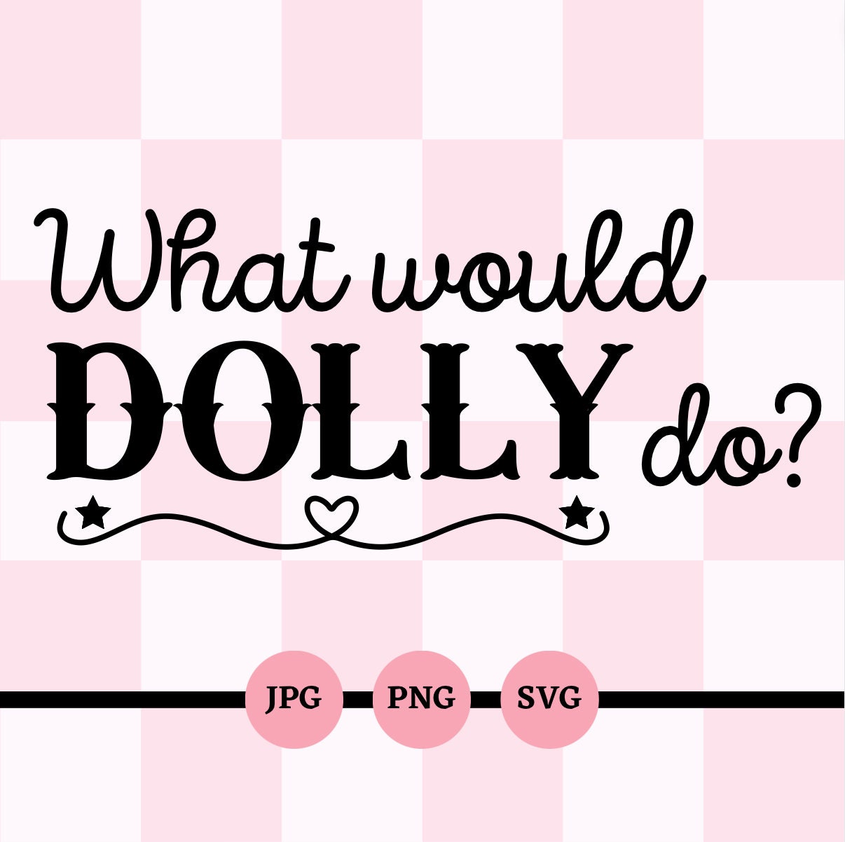 What Would Dolly Do SVG, PNG, JPG, Digital Files, Downloads, Cricut, Fun Girls Tee Ideas - Etsy