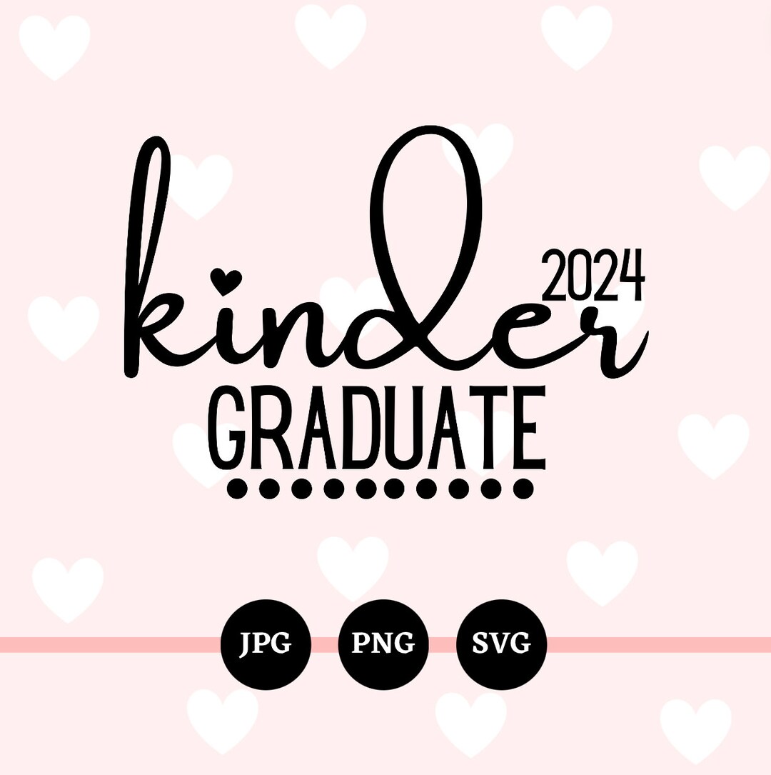 Kinder Graduate 2024, Kindergarten, Graduation, Grad, SVG, PNG, JPG ...