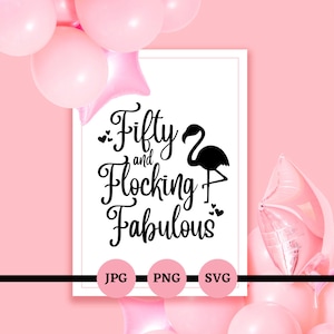 Fifty and Flocking Fabulous, SVG, PNG, JPG, 50th Birthday, 50 ...