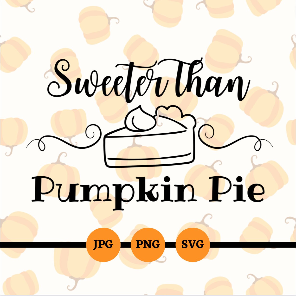 Sweeter Than Pumpkin Pie, Svg, Png, Thanksgiving, Thanksgiving Digital ...