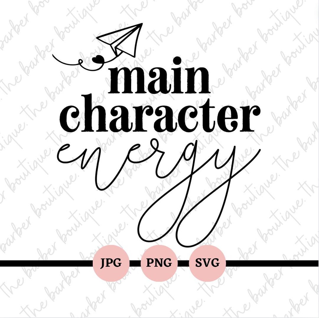 Main Character Energy, SVG, PNG, JPG, Funny Sayings, Sassy Sayings ...