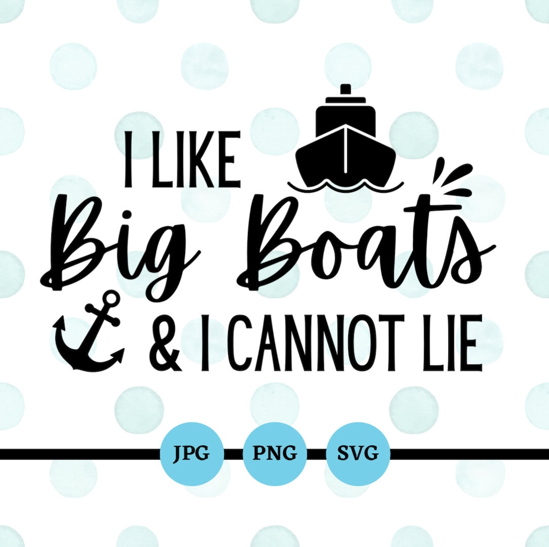 I Like Big Boats and I Cannot Lie, SVG, PNG, JPG, Summer Fun, Adult ...