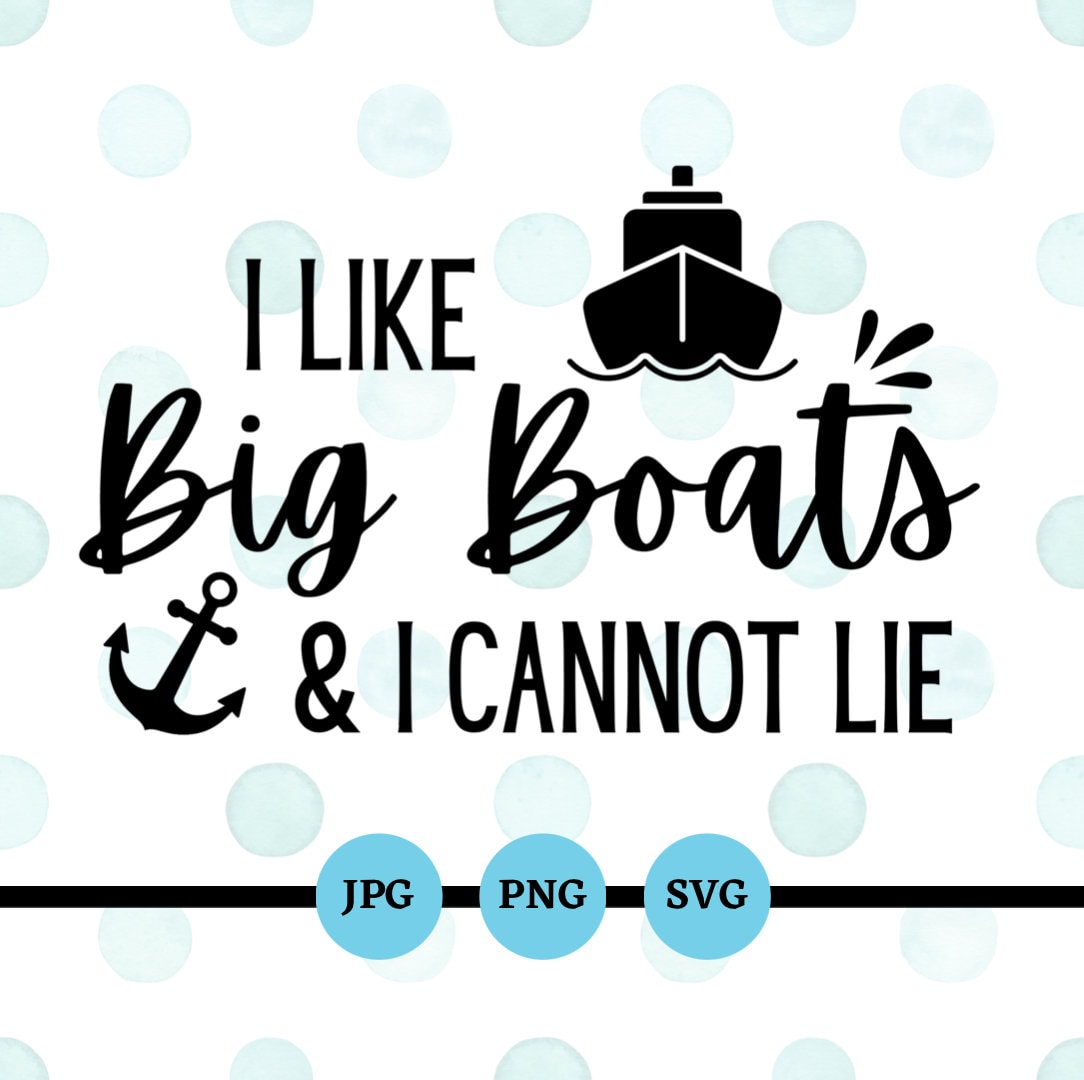 I Like Big Boats and I Cannot Lie SVG PNG JPG Summer Fun - Etsy
