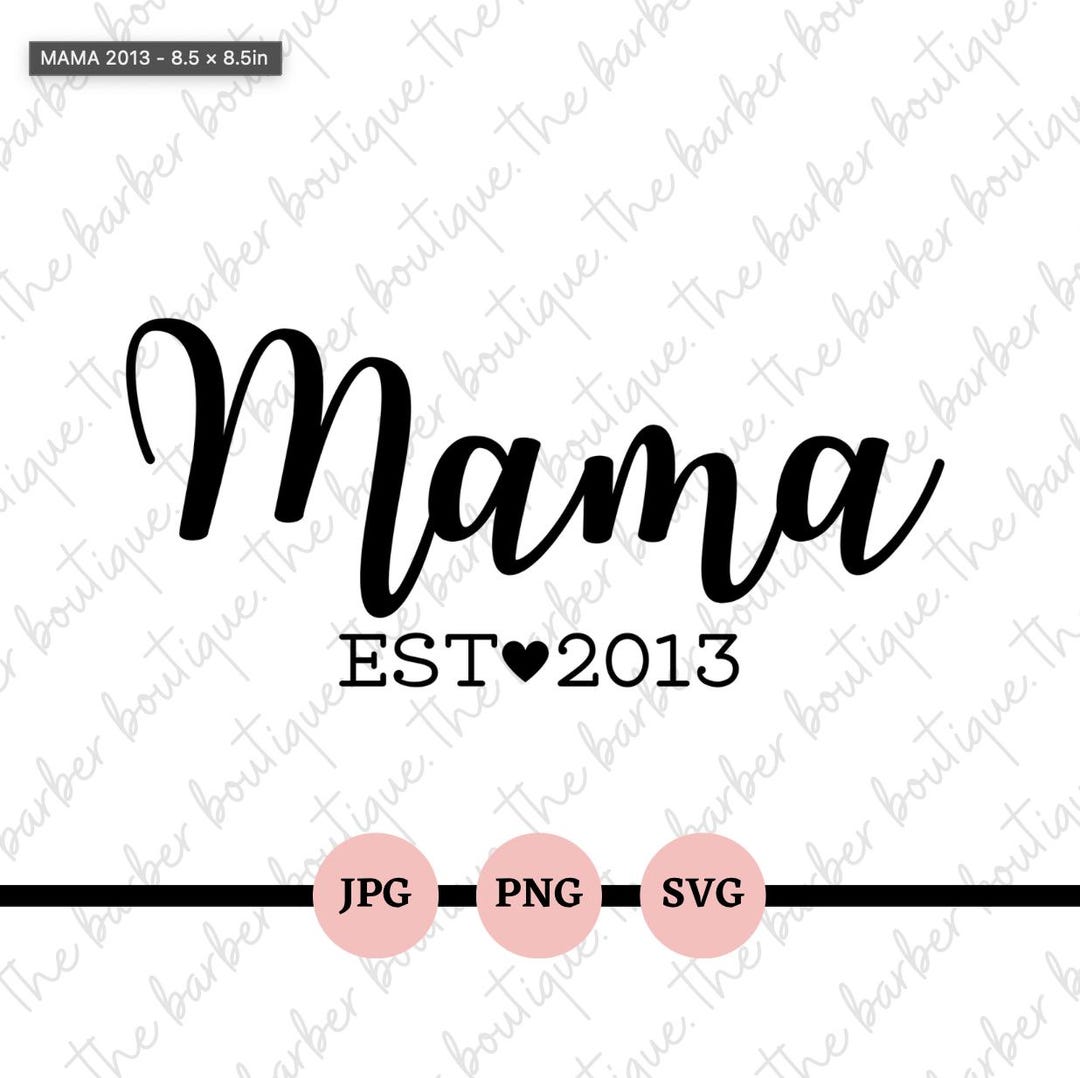 Mama Est 2013, SVG, PNG, JPG, New Mom, Pregnancy, Birth, New Baby, Baby ...