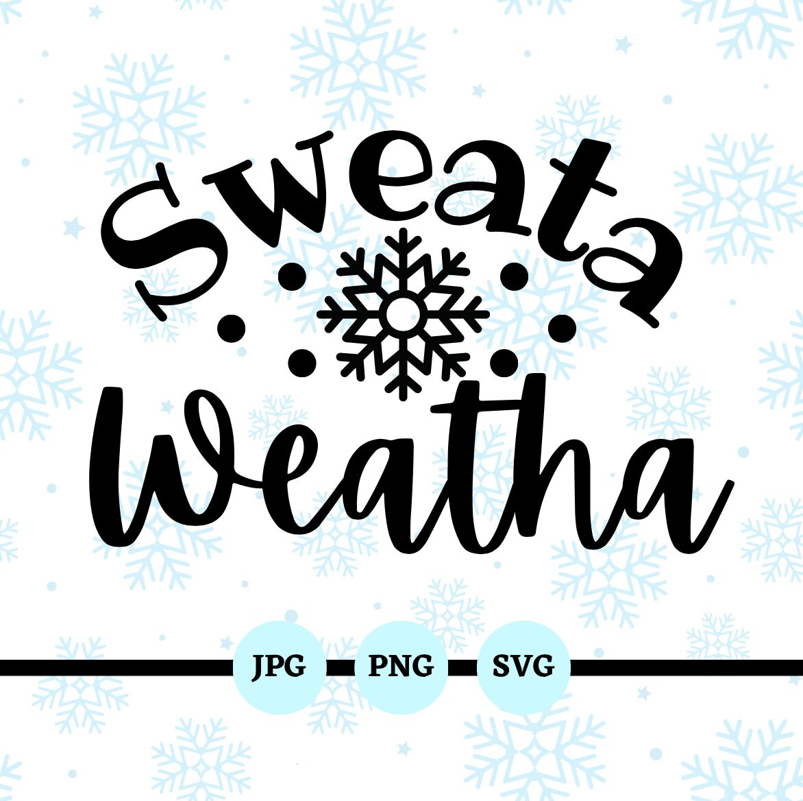 Sweata Weatha, SVG, PNG, Sweater Weather, Winter Funny Sayings, Digital ...