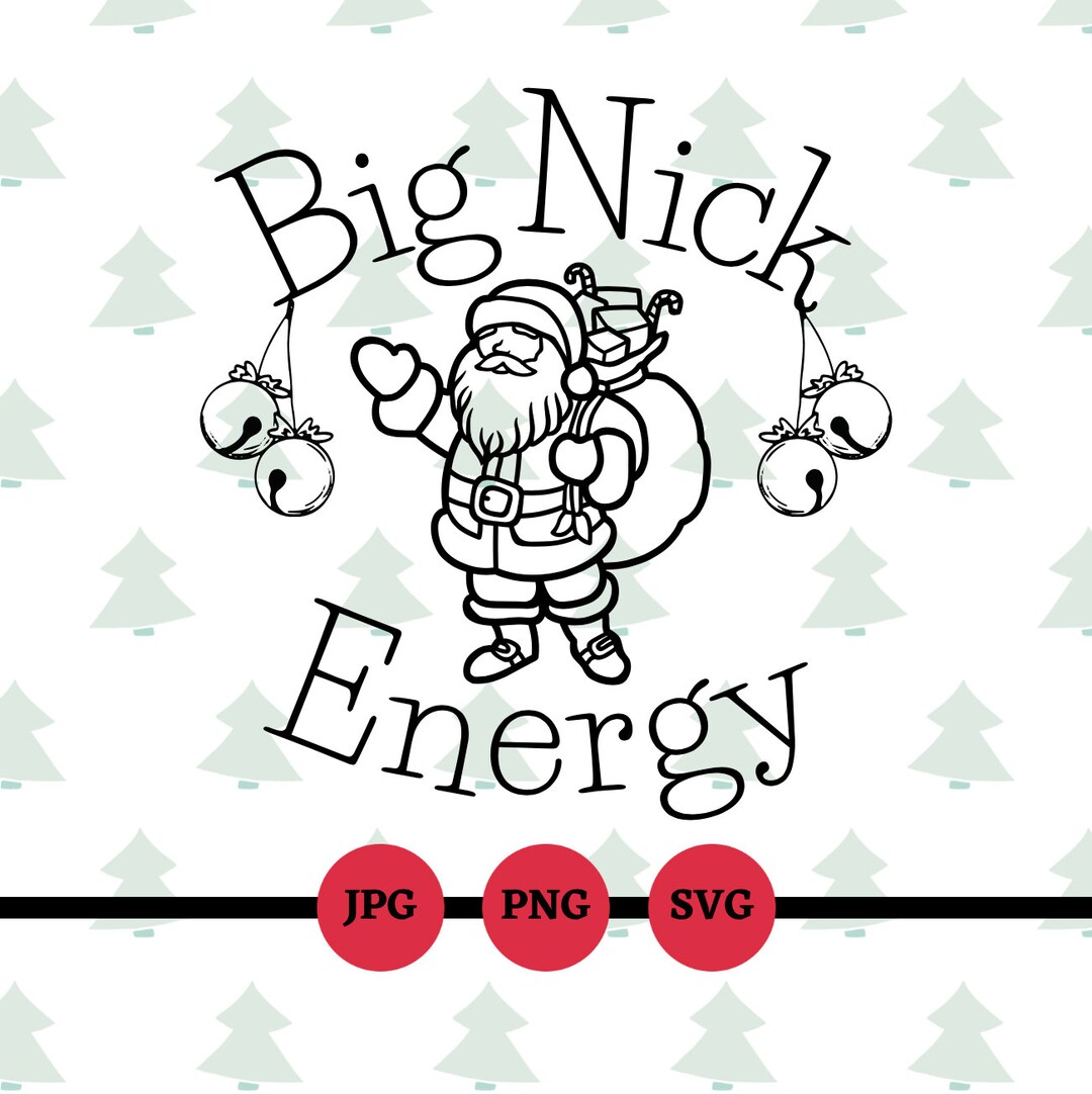 Big Nick Energy, SVG, PNG, JPG, Digital File, Funny Christmas Sayings ...