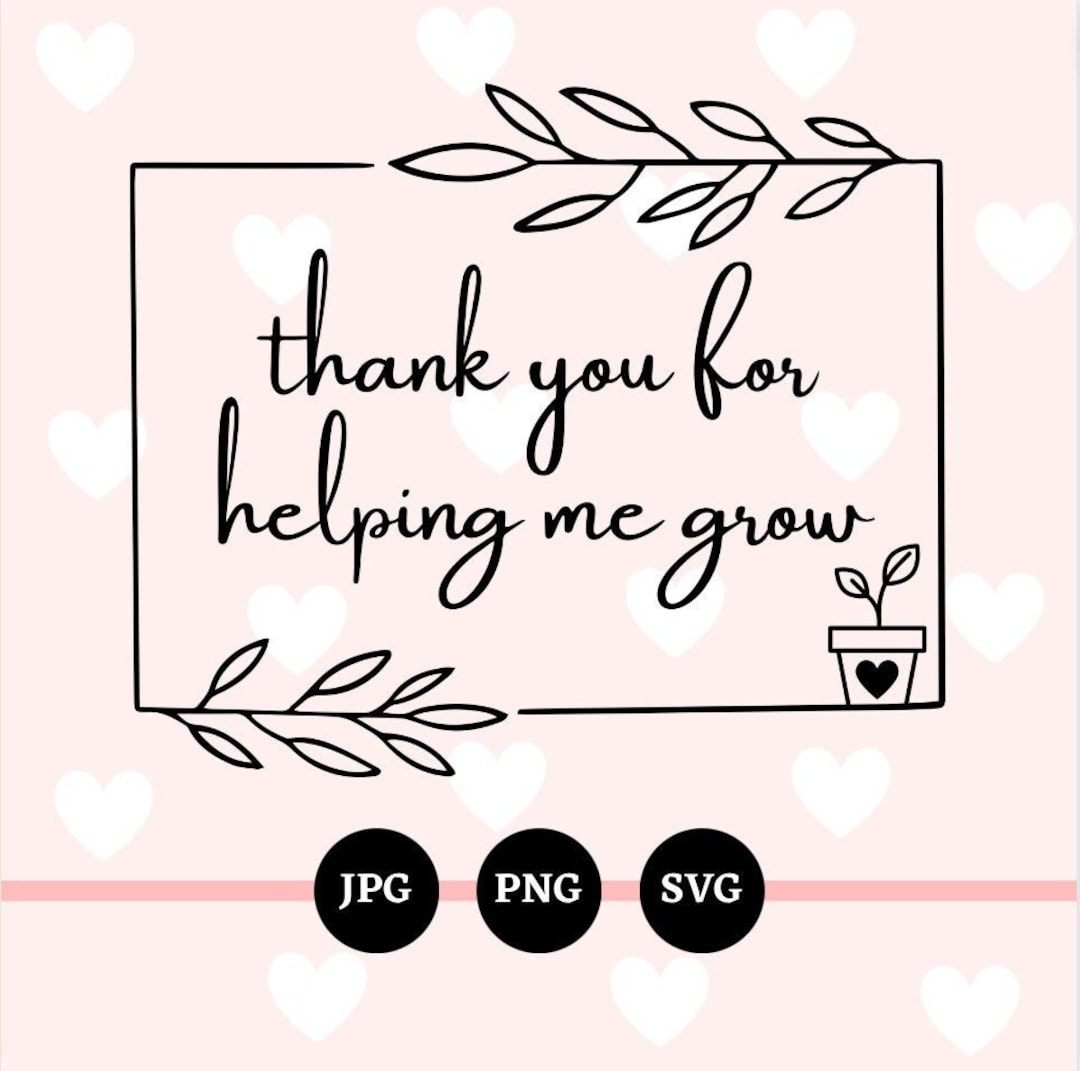 Thank You For Helping Me Grow Svg Png Teacher Appreciation