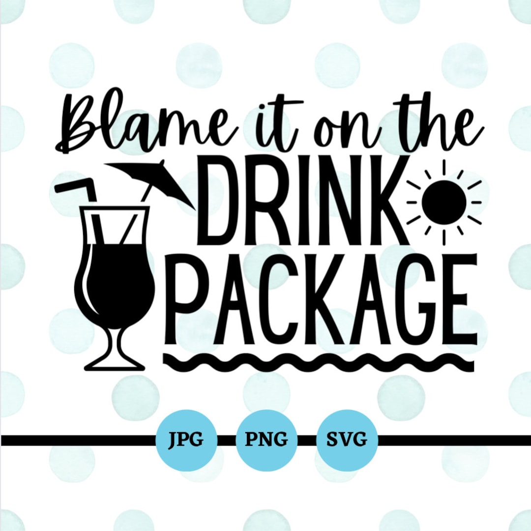 Blame It on the Drink Package, SVG, PNG, JPG, Funny, Sayings, Vacation ...