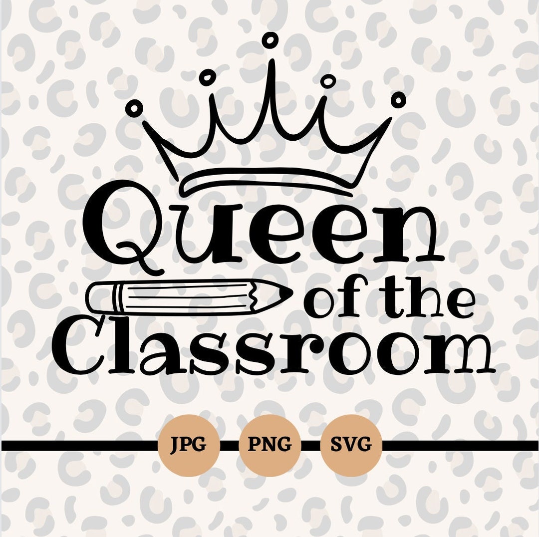 Queen of the Classroom, Teacher, SVG, PNG, Digital Files, Download ...