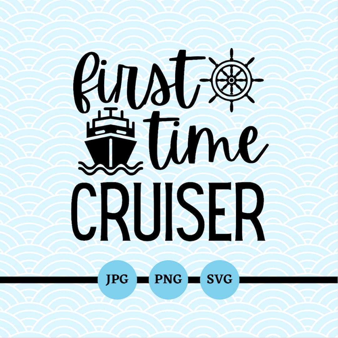 First Time Cruiser, SVG, PNG, JPG, Digital Files, Downloads, Vacation ...