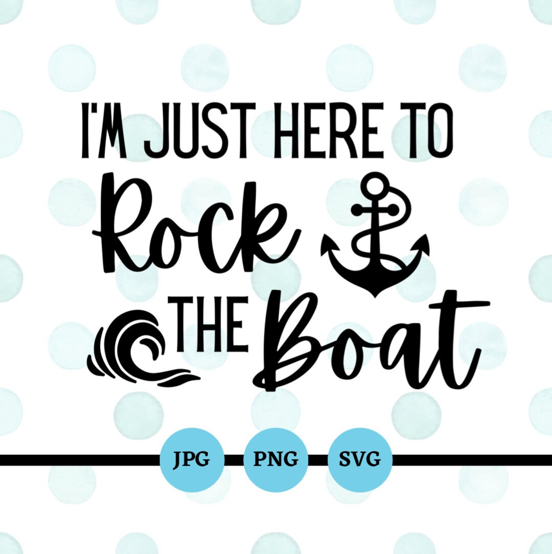I'm Just Here to Rock the Boat, SVG, PNG, JPG, Funny Sayings, Adult ...