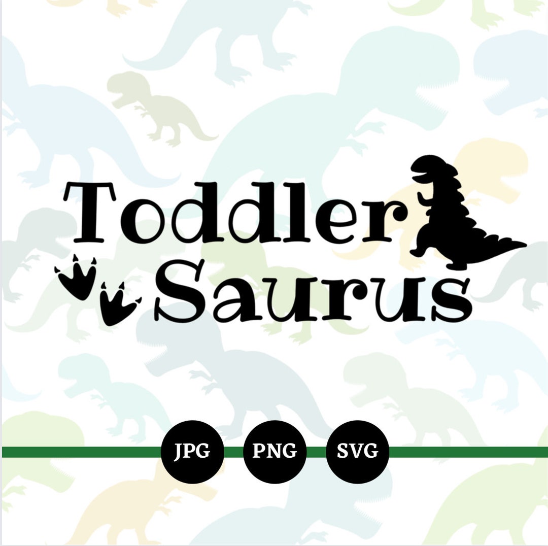 Toddler Saurus, SVG, PNG, JPG, Dinosaurs, Dinos, Digital File, Terrible ...