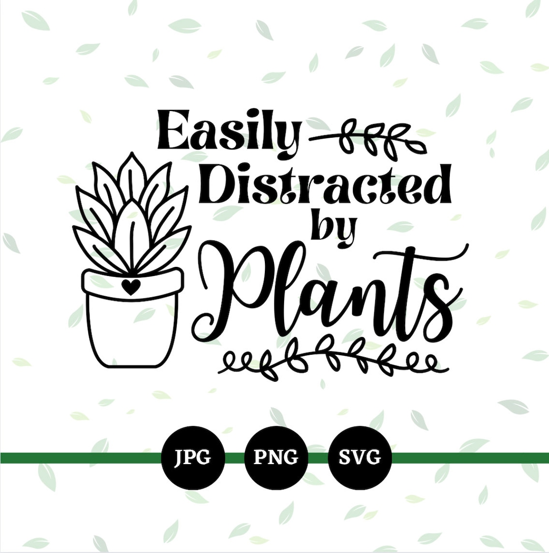 Easily Distracted by Plants, SVG, PNG, JPG, Flowers, Plant Mom, Plant ...