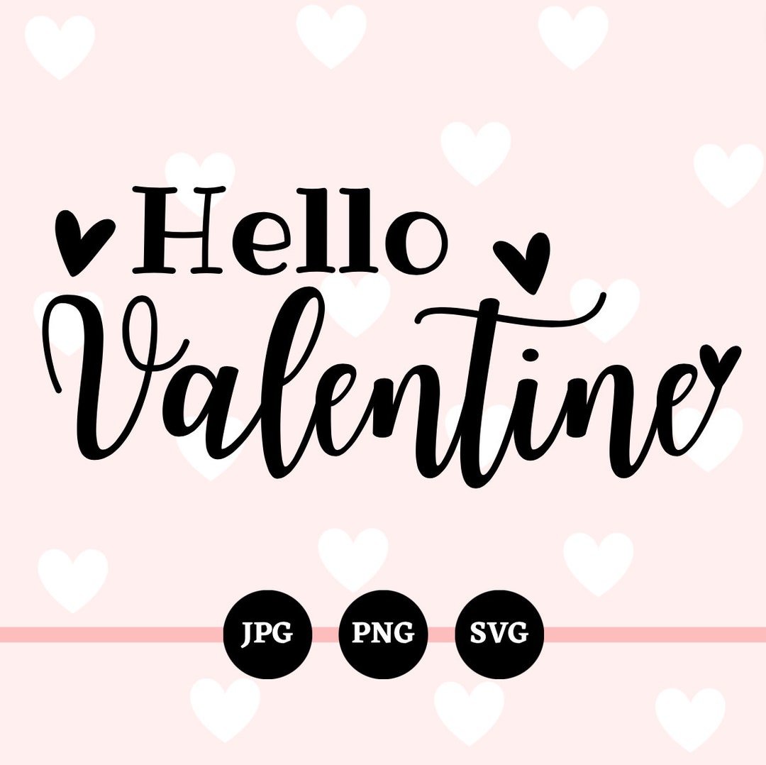 Hello Valentine, SVG, PNG, JPG, Digital Downloads, Happy Valentine's ...