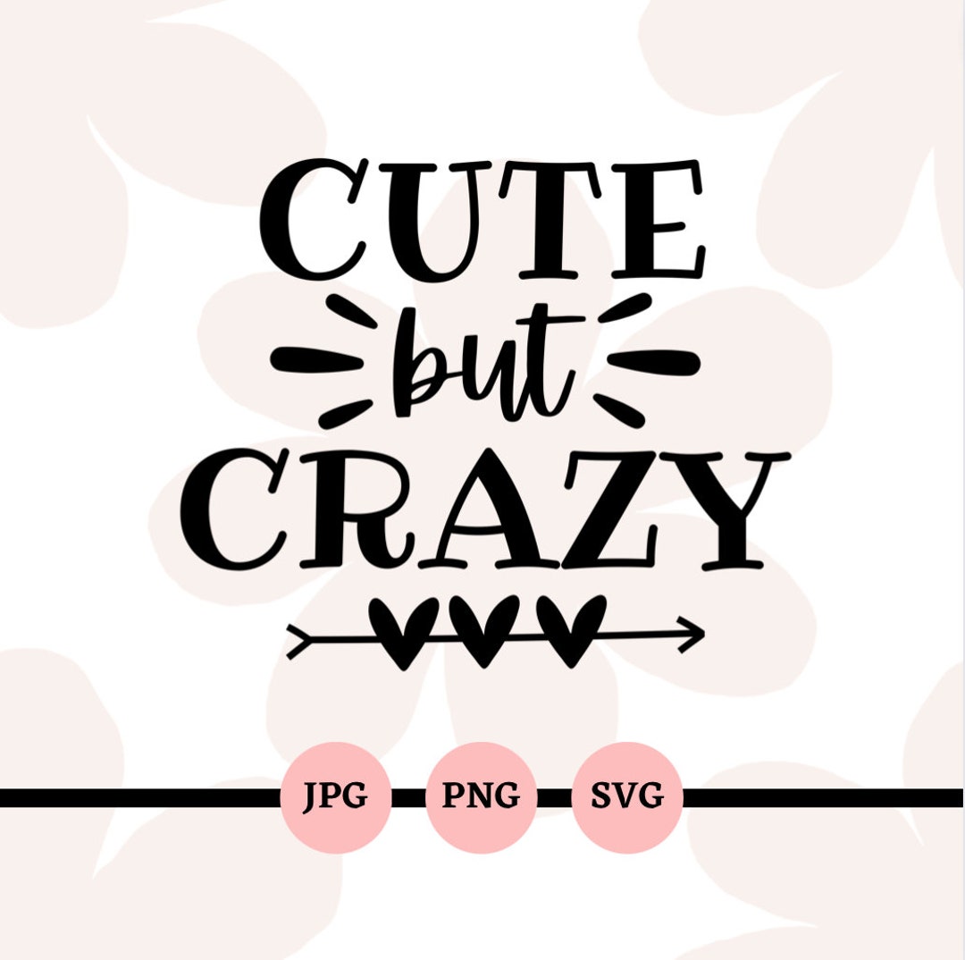 Cute but Crazy, SVG, PNG, JPG, Funny Saying, Baby, Little Girl, Little ...