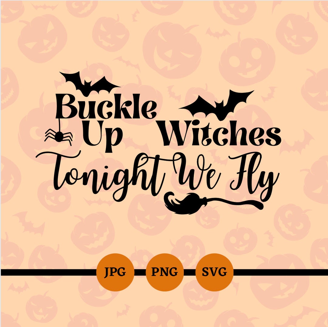 Buckle up Witches Tonight We Fly, SVG, PNG, JPG, Happy Halloween ...
