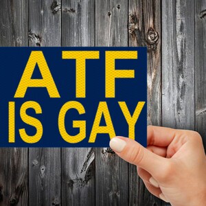 ATF is Gay Decal Atf Sticker Atf Dog Funny Sticker Gun Sticker Aft Fed ...