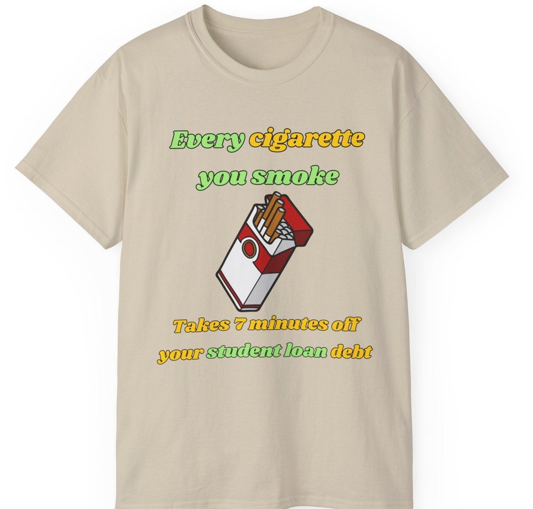 Every Cigarette You Smoke Meme Tshirt, Cotton Tee, Funny Joke Shirt ...