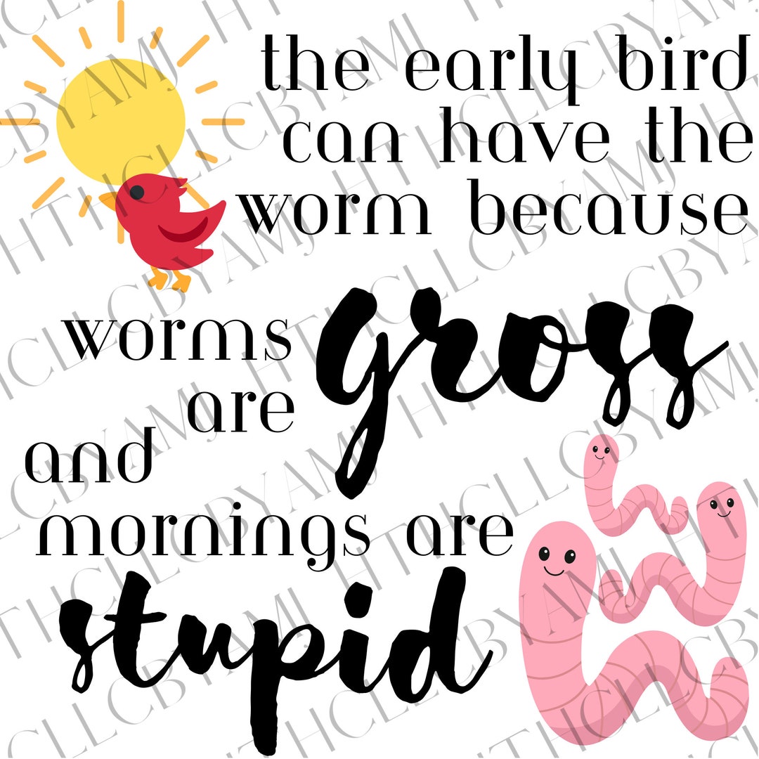 Early Bird Can Have Worm Svg Mornings Are Stupid Svg Etsy