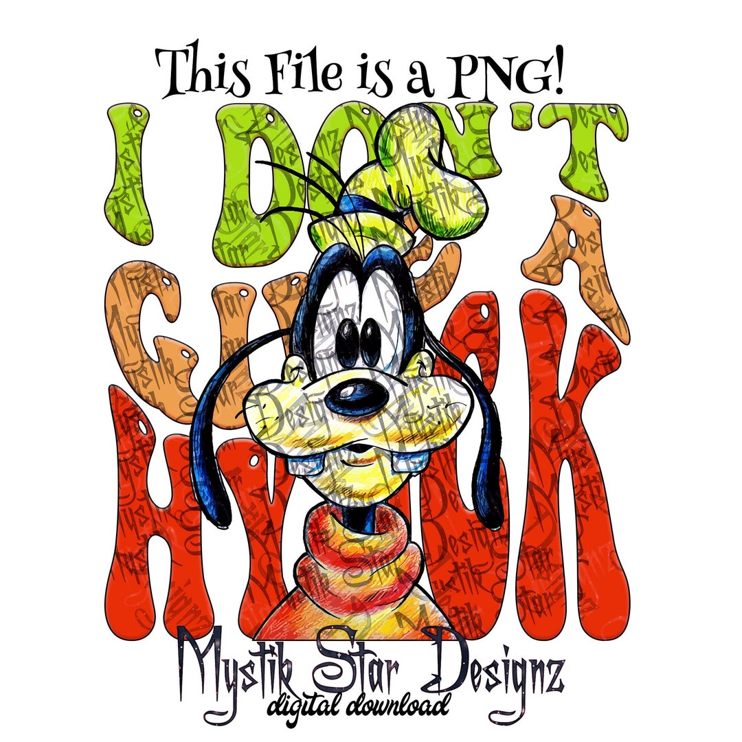 I Don't Give a Hyuck PNG | Goofy PNG | Digital Download PNG ...