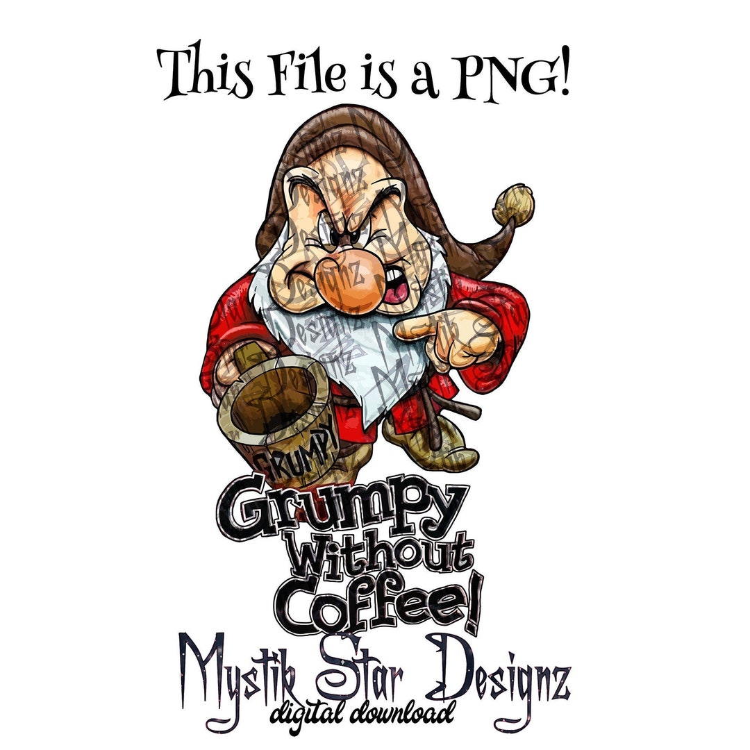 Grumpy Without Coffee PNG Snow White Grumpy PNG Digital Download PNG ...